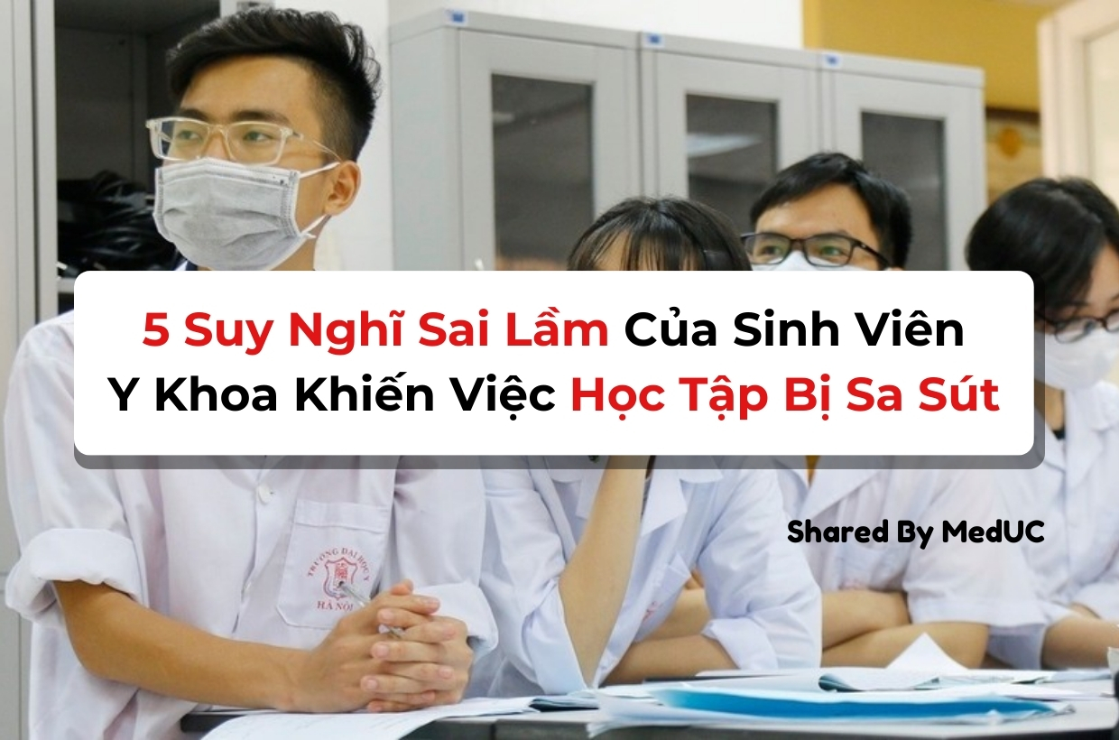 5 Suy Nghĩ Sai Lầm Của Sinh Viên Y Khoa Khiến Việc Học Tập Bị Sa Sút